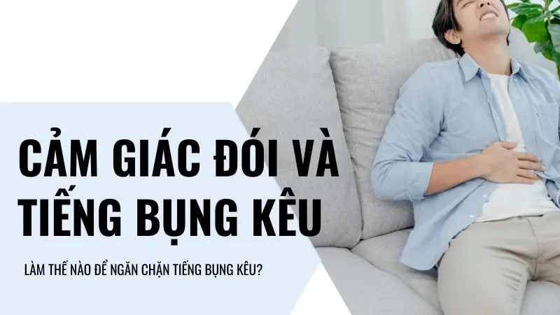 Cảm giác đói và tiếng bụng kêu - Làm thế nào để ngăn chặn tiếng bụng kêu