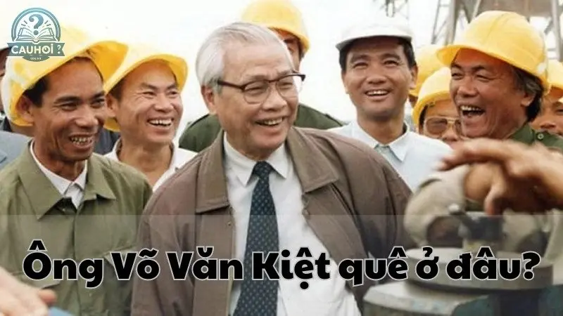 Ông Võ Văn Kiệt quê ở đâu?