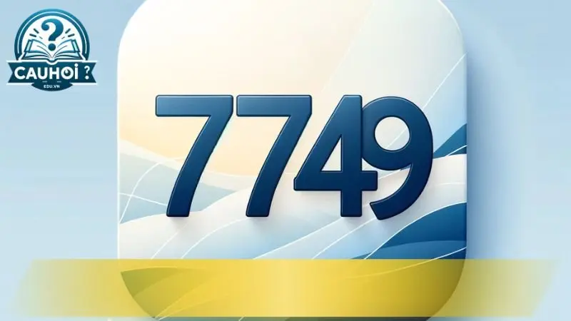 7749 là gì? Giải mã con số bí ẩn hót nhất mạng xã hội