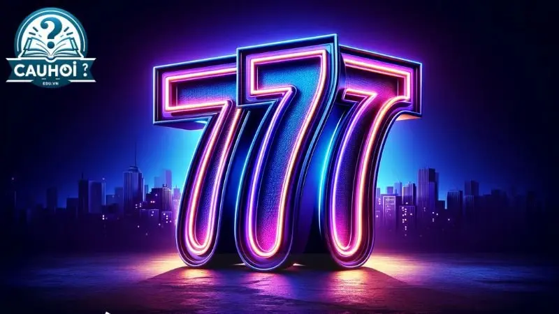777 là gi? Khám phá ý nghĩa phong thủy, tâm linh và may mắn