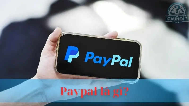 PayPal là gì? Cổng thanh toán trực tuyến phổ biến toàn cầu