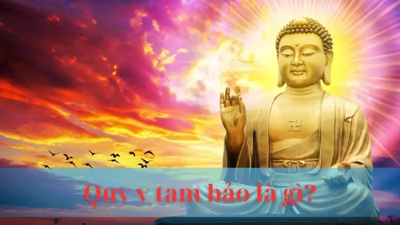 Quy y Tam Bảo là gì? Bước đầu tiên trên con đường giác ngộ