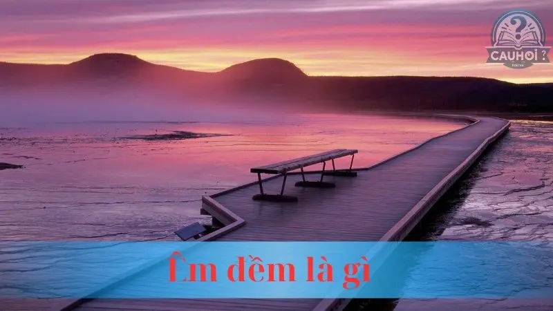 Êm đềm là gì? Giải mã ý nghĩa và cách cảm nhận sự êm đềm