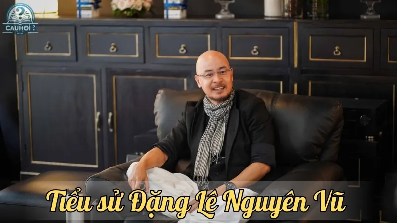 Tiểu sử Đặng Lê Nguyên Vũ - Doanh nhân thành công hàng đầu Việt Nam