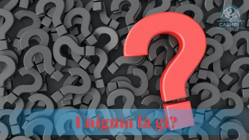 Enigma là gì? Giải mã bí ẩn và ý nghĩa sâu xa