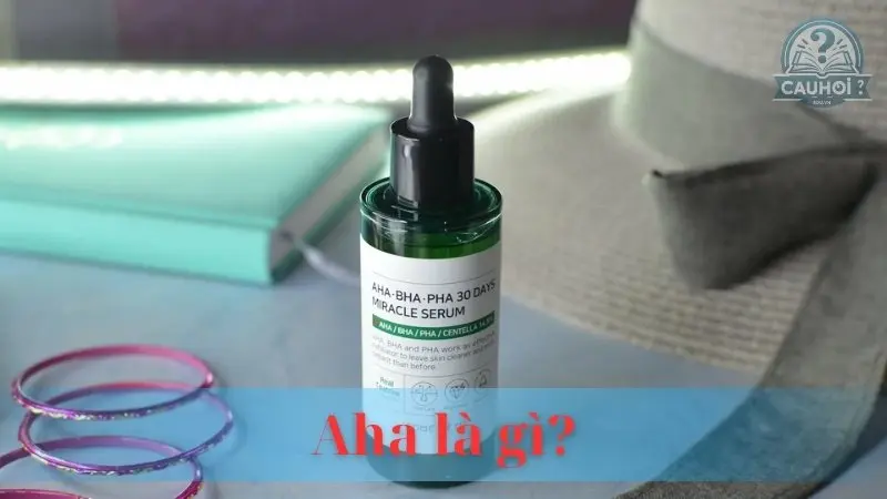 AHA là gì? Công dụng, cách sử dụng và cách lựa chọn AHA