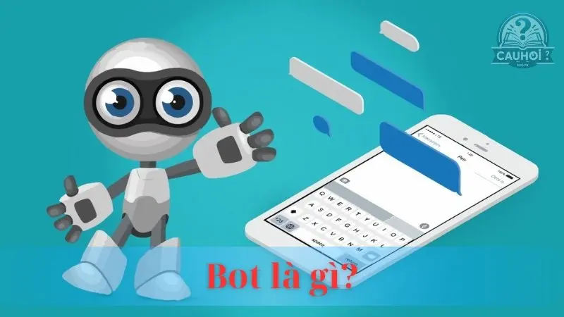Bot là gì? Ứng dụng, tác động và tương lai của Bot